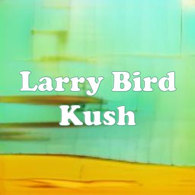 Larry Bird Kush Strain, Weed Strain, Cannabis Info 2021 | Strain Review